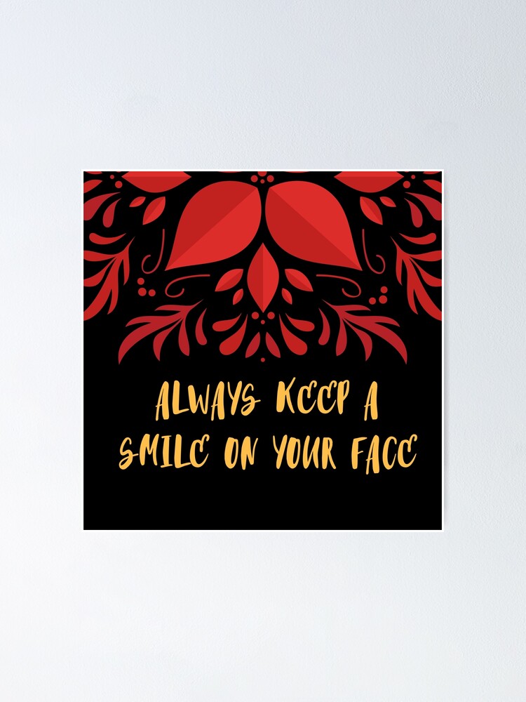 "Always keep a smile on your face" Poster by Raghu92 | Redbubble