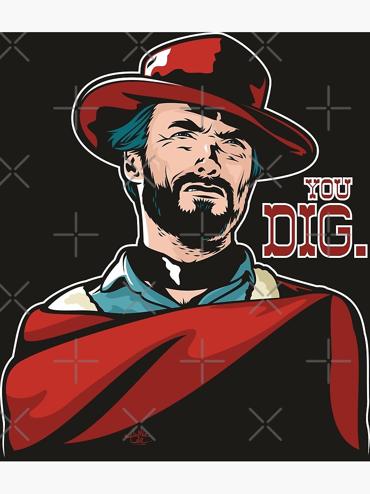 "Clint Eastwood - You Dig" Poster for Sale by jamieleeart | Redbubble