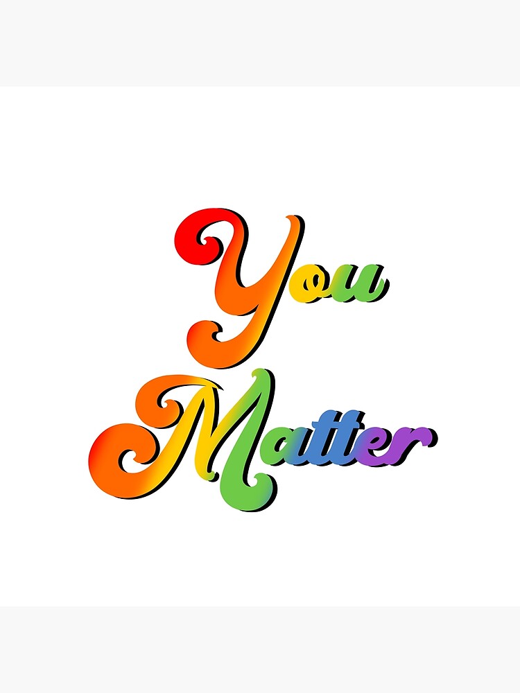 "'you matter' rainbow design " Poster for Sale by Stickerpoint | Redbubble