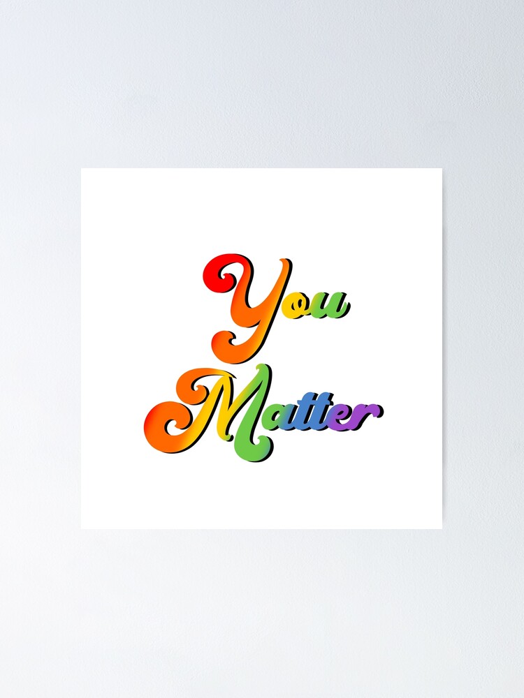 "'you matter' rainbow design " Poster for Sale by Stickerpoint | Redbubble