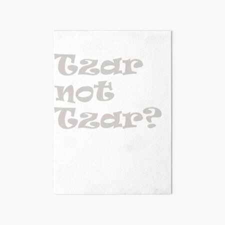"Tzar not Tzar?" Art Board Print by Bucabu | Redbubble