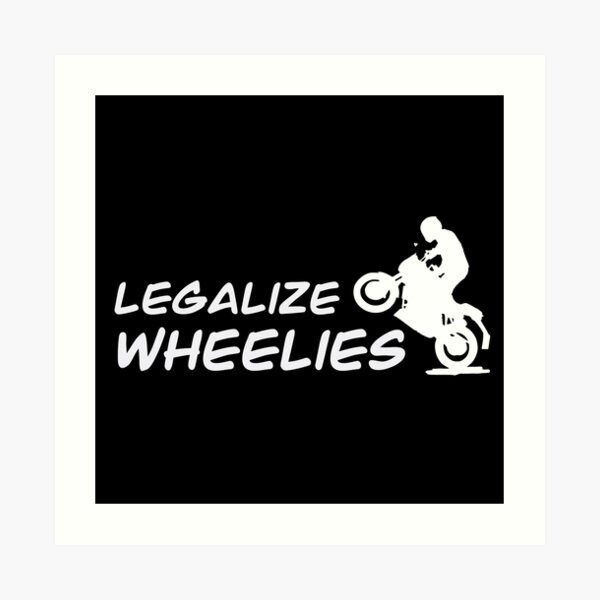 Legalize Wheelies Art Prints | Redbubble