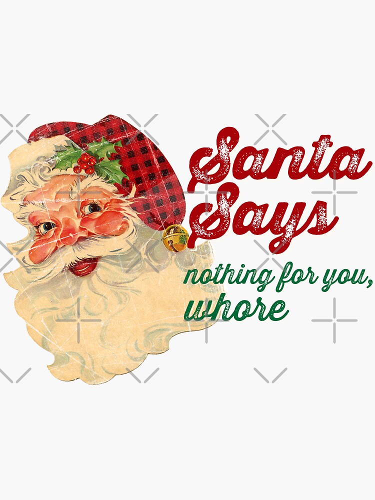 "Santa Says, Nothing for you whore " Sticker for Sale by StinkPad ...