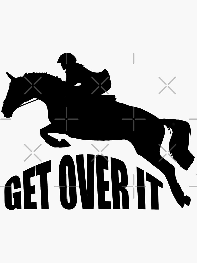 "Just Get Over It Equestrian Sticker" Sticker for Sale by ashleysarts ...