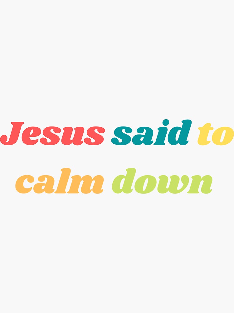 "Jesus said to calm down" Sticker for Sale by mjade11 | Redbubble