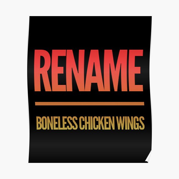 "Rename Boneless Chicken Wings" Poster by AdventurePrints | Redbubble
