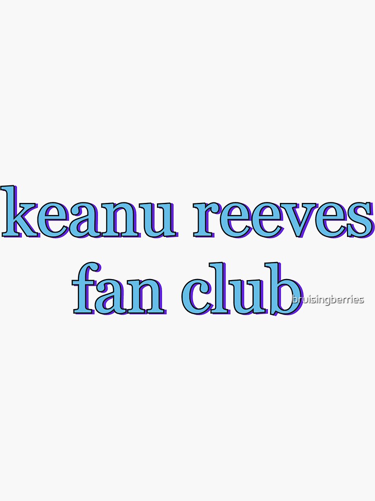 "Keanu Reeves Fan Club" Sticker for Sale by bruisingberries | Redbubble