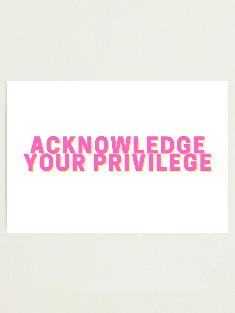 "Acknowledge Your Privilege - BLM Equality Sticker " Photographic Print ...