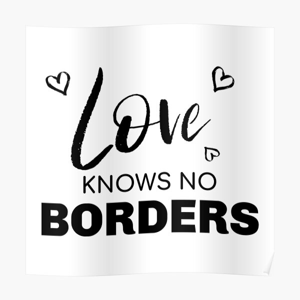 "Love Knows No Border" Poster by Ogrelink | Redbubble