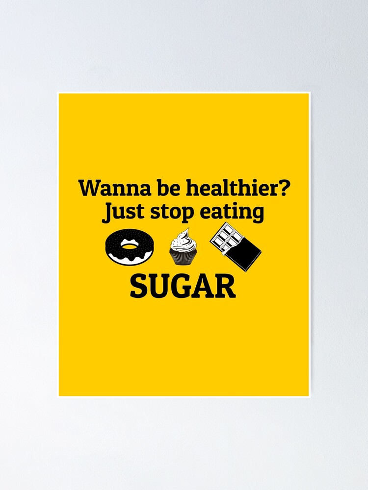"Stop Eating Sugar" Poster for Sale by Pirateflag | Redbubble