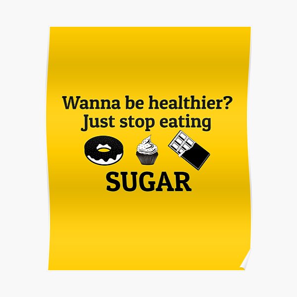 "Stop Eating Sugar" Poster for Sale by Pirateflag | Redbubble