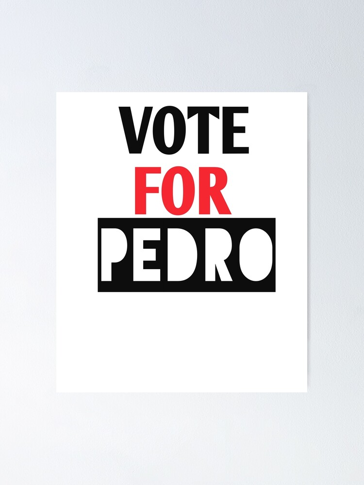 "Vote for pedro" Poster by Andreastore | Redbubble