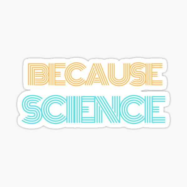 "because science , science for laptop and tumbler decals, i love ...