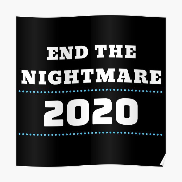 "End The Nightmare 2020 Election" Poster for Sale by PoliticalJam ...
