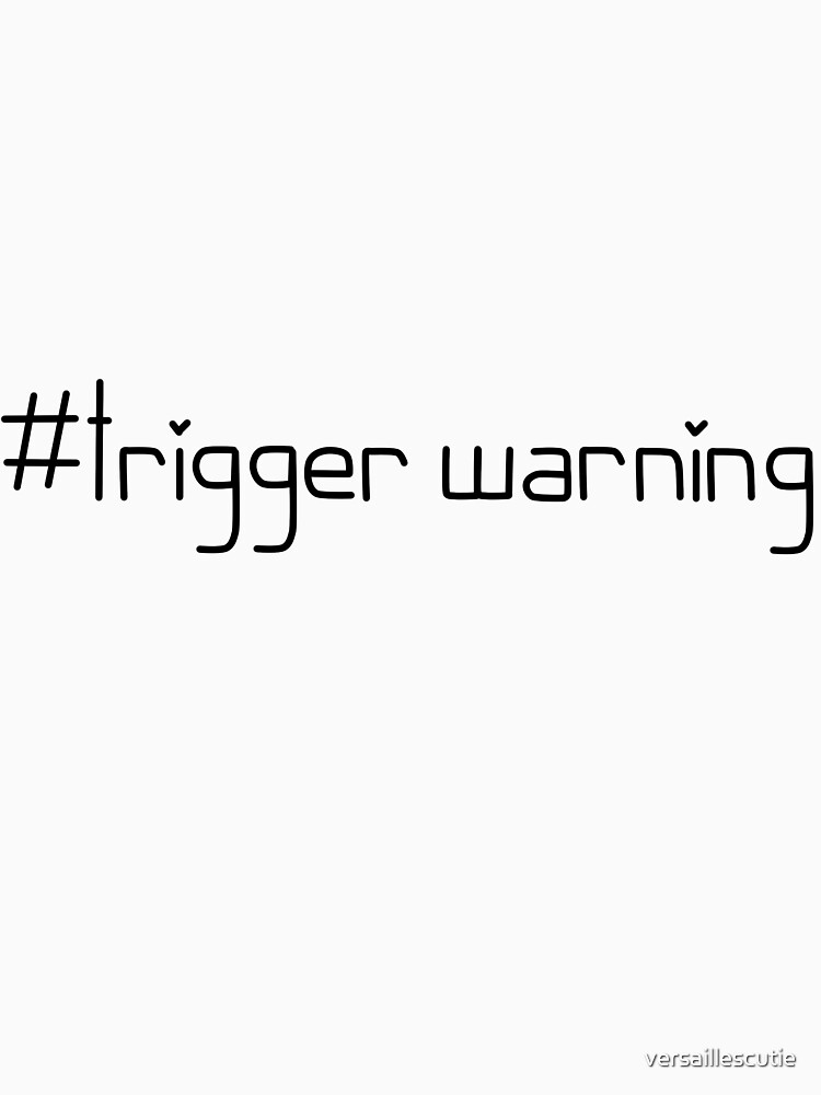 "Trigger Warning" T-shirt for Sale by versaillescutie | Redbubble | tumblr t-shirts - trigger t ...