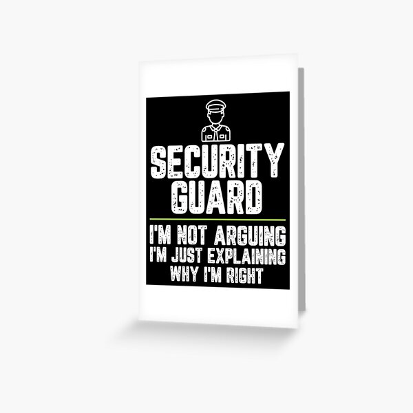 "Security guard I'm Not Arguing I'm Just Explaining Why I'm Right ...