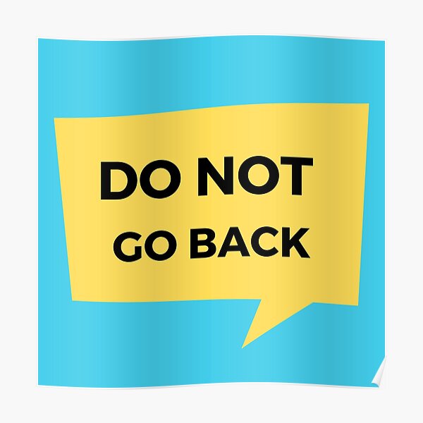 "do not go back" Poster for Sale by adnpick | Redbubble