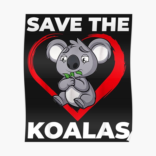 "Save the Koalas Australia Koala Lovers " Poster by RomanAmonsson ...
