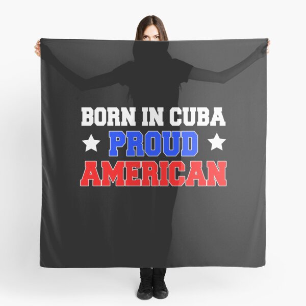 "Born In Cuba Proud American" Scarf for Sale by jaycartoonist | Redbubble