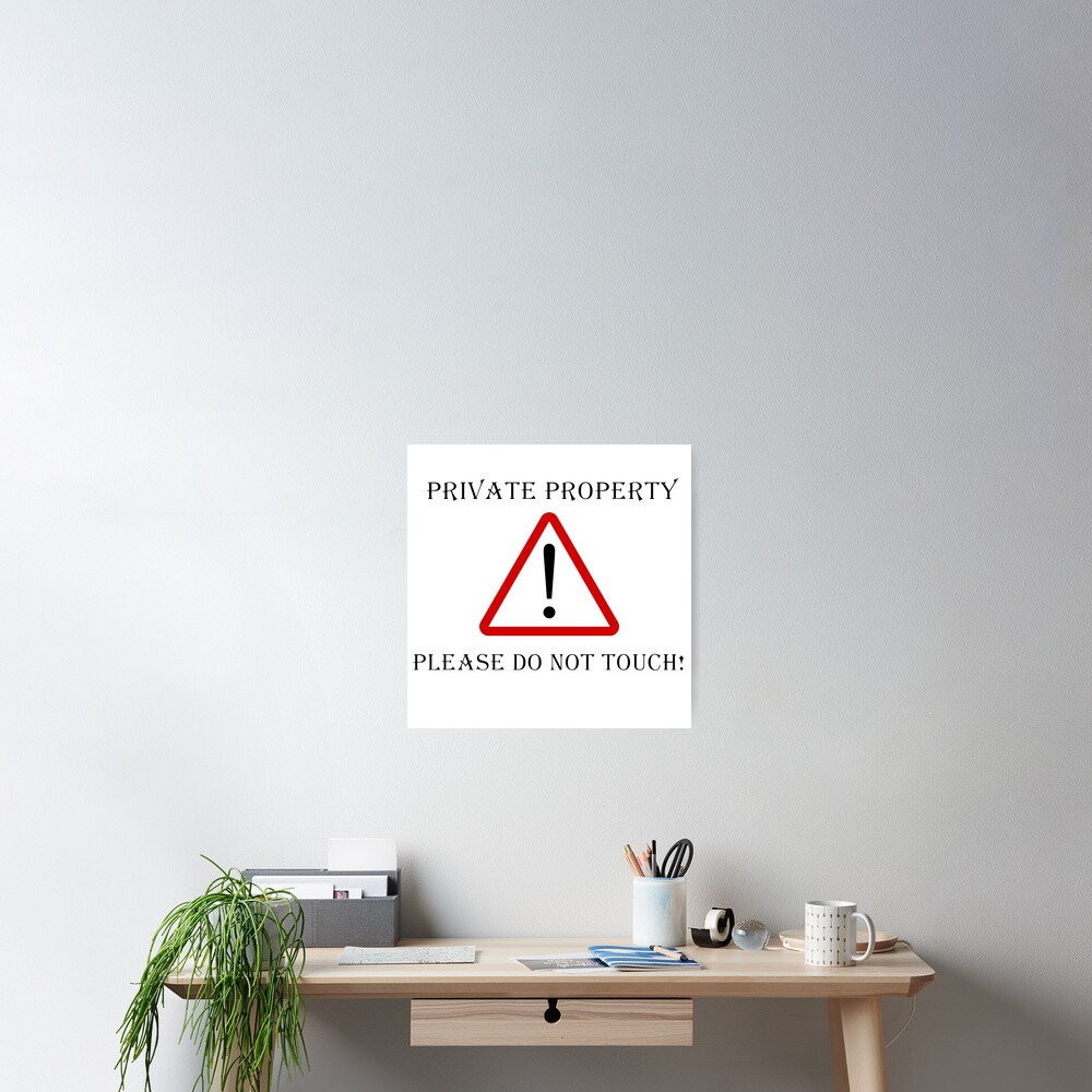 "warning: private property, Please do not touch" Poster by NoetherSym ...