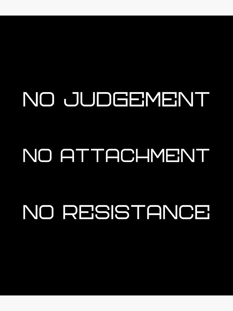 "NO JUDGEMENT, NO ATTACHMENT, NO RESISTANCE" Poster for Sale by Saay777 ...