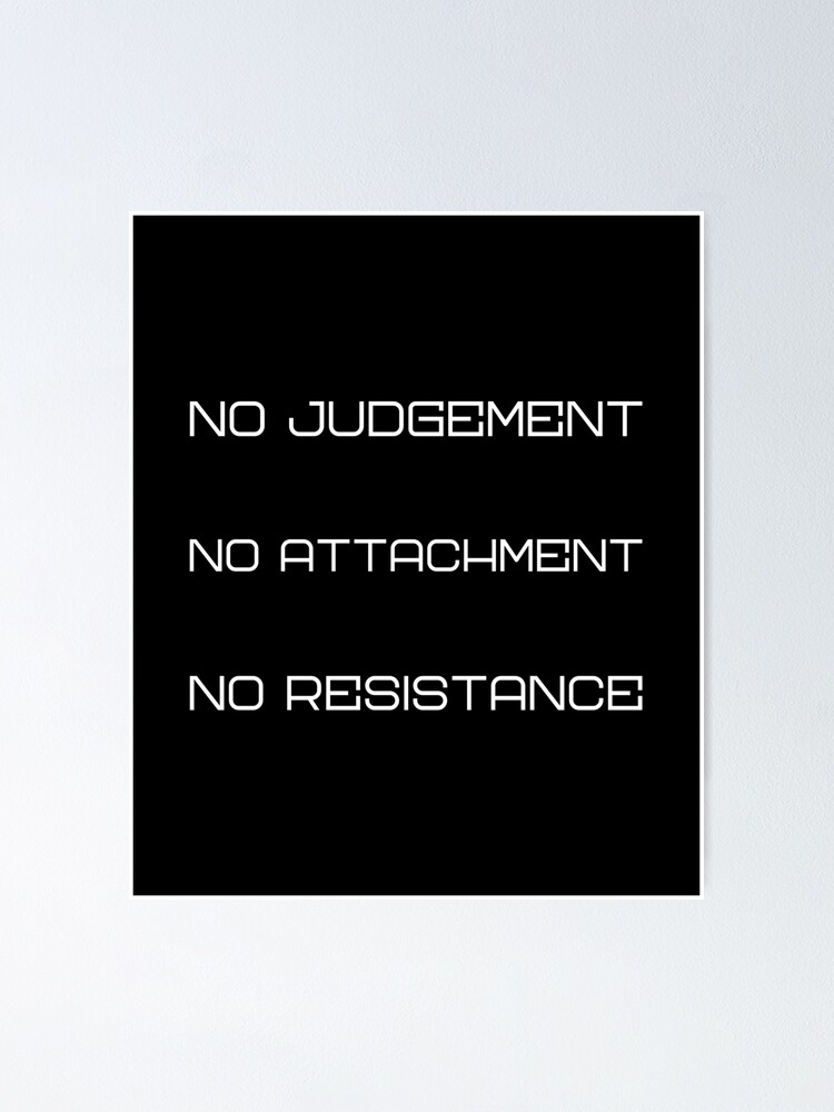 "NO JUDGEMENT, NO ATTACHMENT, NO RESISTANCE" Poster for Sale by Saay777 ...