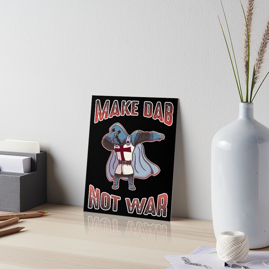 "Crusader Dabbing - Crusader Soldier - Make Dab Not War" Art Board ...