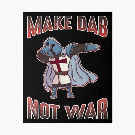 "Crusader Dabbing - Crusader Soldier - Make Dab Not War" Art Board ...