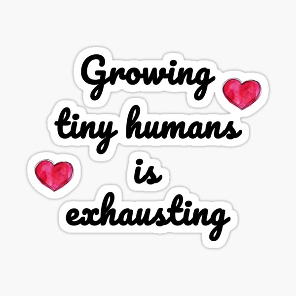 "Growing tiny humans is exhausting pregnancy funny slogan" Sticker for ...