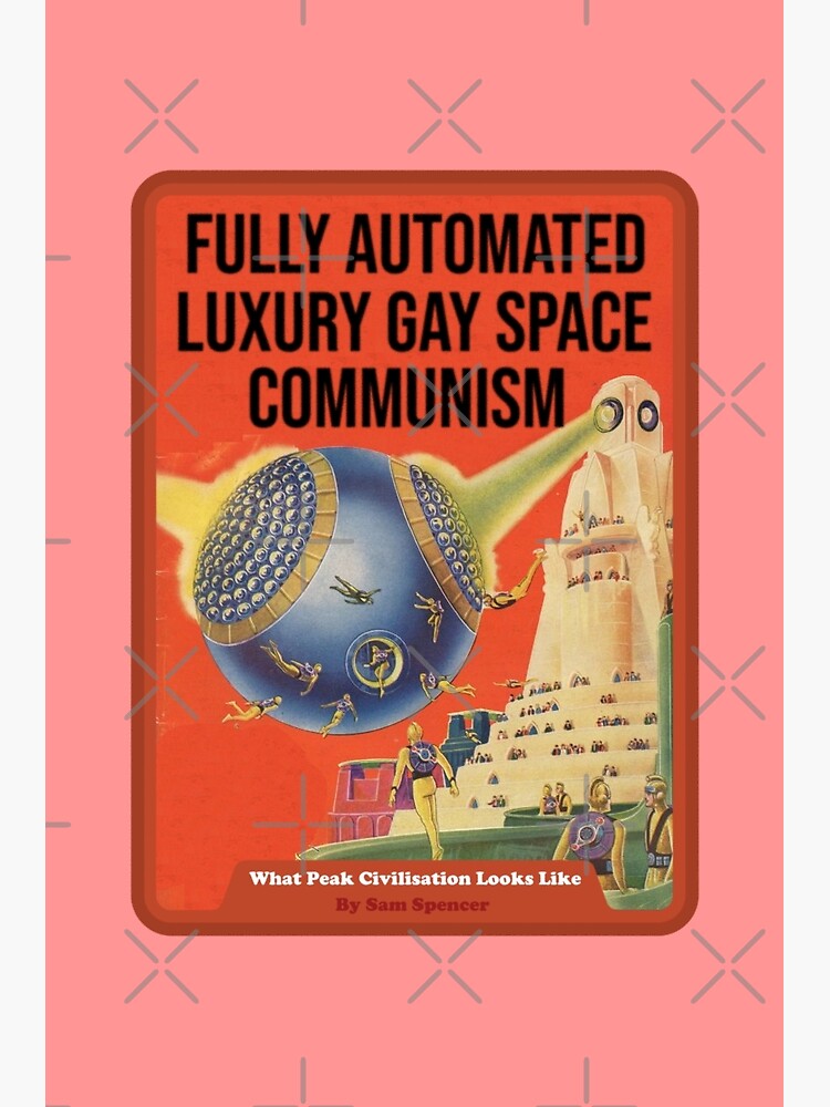 "fully automated luxury gay space communism" Poster for Sale by Samuel ...