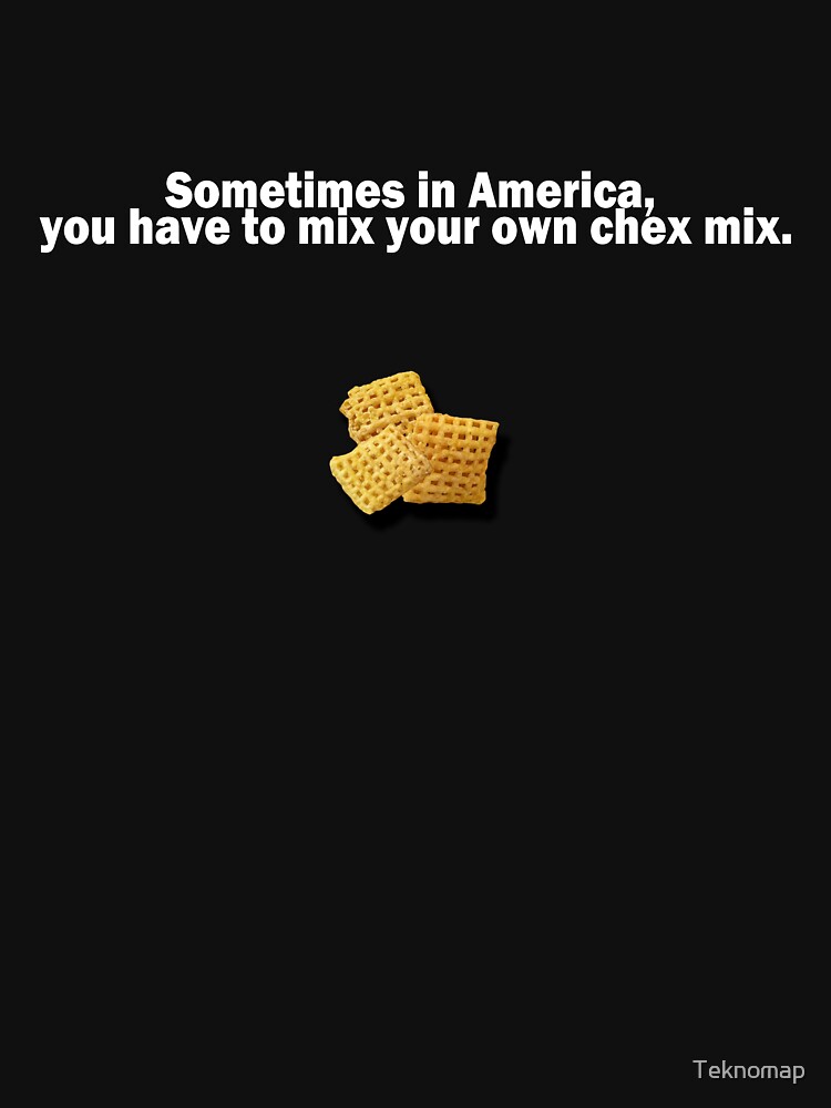 "Mixing Your Own Chex Mix White Font" T-shirt for Sale by Teknomap ...
