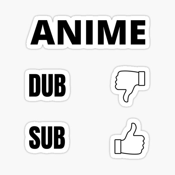 "Anime Dub or Sub" Sticker for Sale by BarvinWayne | Redbubble