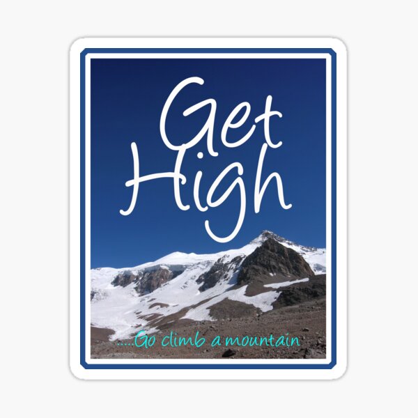 "Get High...Go climb a Mountain Design" Sticker for Sale by Imladris01 ...