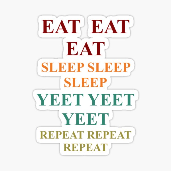 "eat sleep yeet repeat" Sticker by WOWSOMETHINGNEW | Redbubble