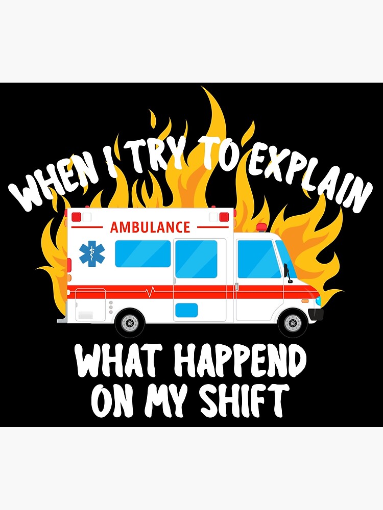 "EMS Paramedic EMT When I Try To Explain Dumpster Fire Funny Ambulance ...