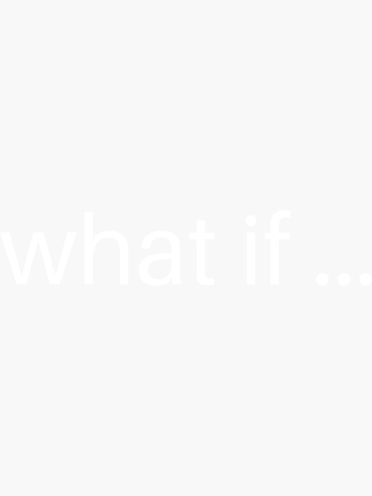"What if ..." Sticker by taniapgarcia | Redbubble