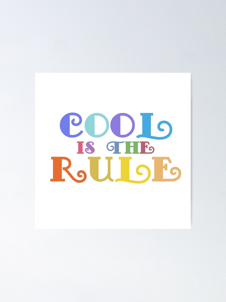 ""Cool Is The Rule" Colorful Motivational Inspiration Quote " Poster by ...
