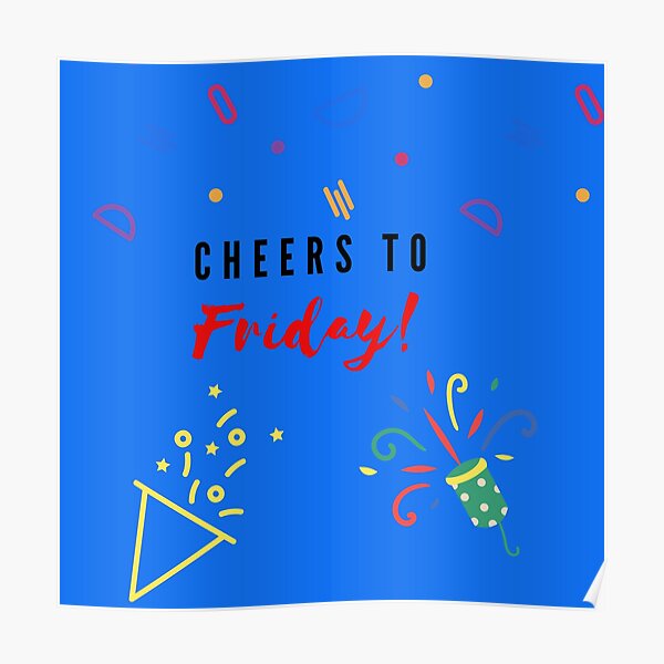 "Cheers to Friday" Poster for Sale by carmensamaniego | Redbubble