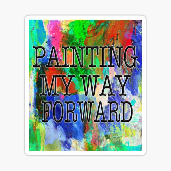 "PAINTING My Way Forward" Sticker for Sale by EdwardMonet | Redbubble