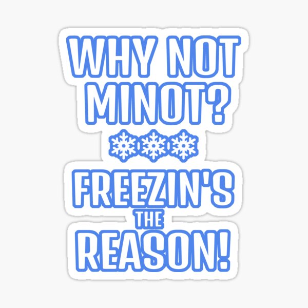 "Why Not Minot? Freezin's the Reason!" Sticker for Sale by highparkoutlet | Redbubble