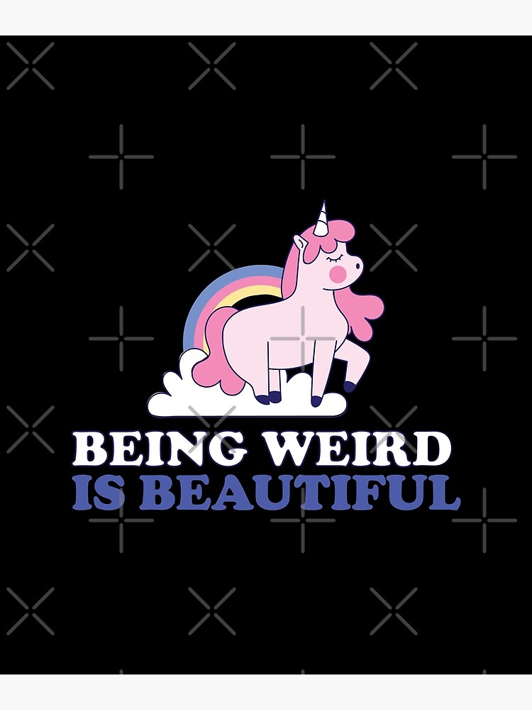 "Being weird is beautiful unicorn" Poster for Sale by jama777 | Redbubble