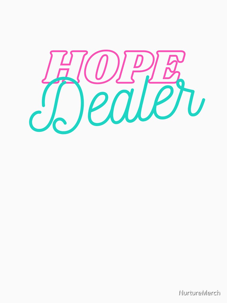"Hope Dealer" T-shirt for Sale by NurtureMerch | Redbubble | hope ...