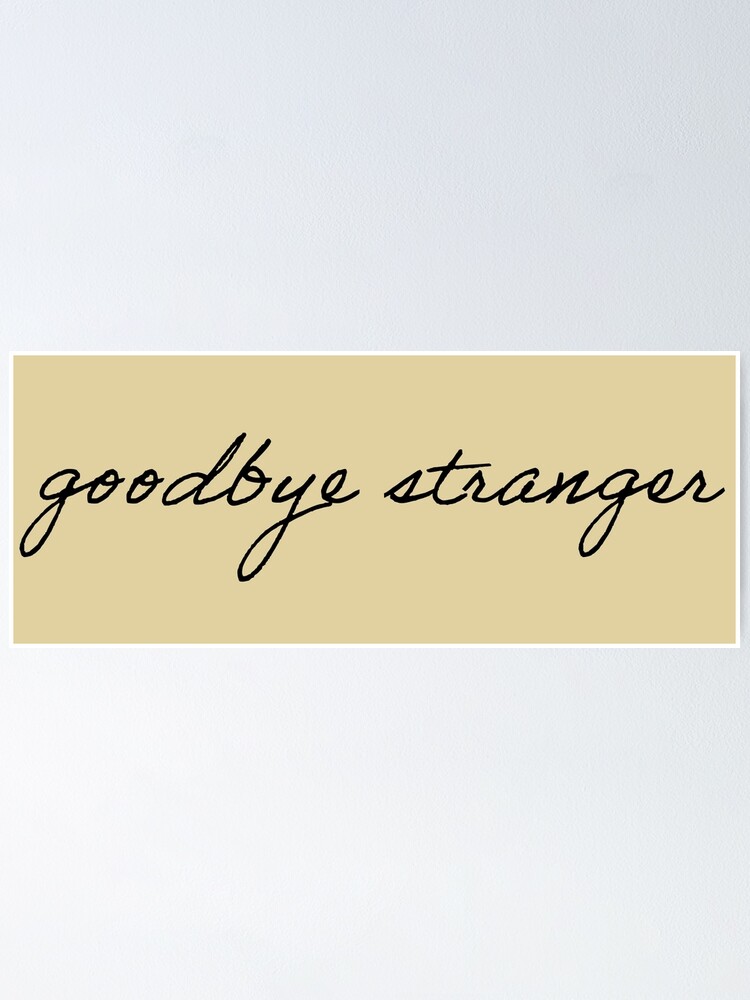 ""goodbye stranger" " Poster by Feel-GoodPrints | Redbubble