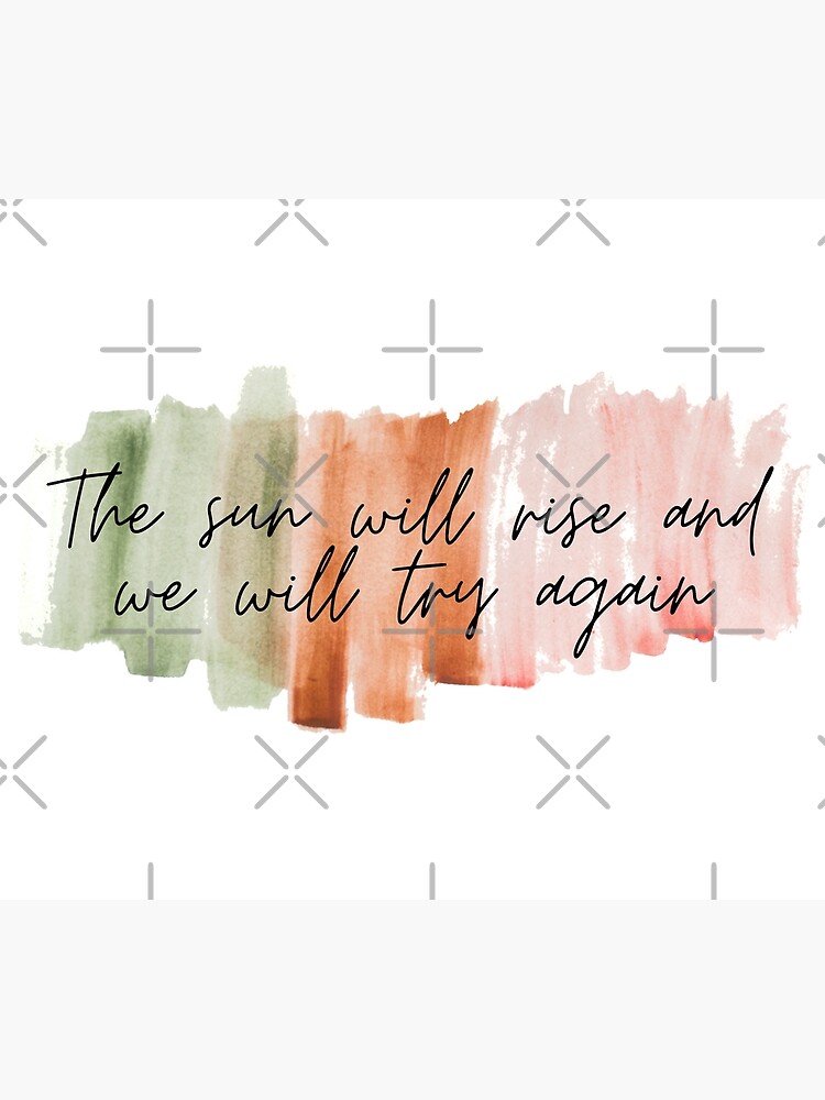 "The Sun Will Rise And We Will Try Again - Inspirational quote ...