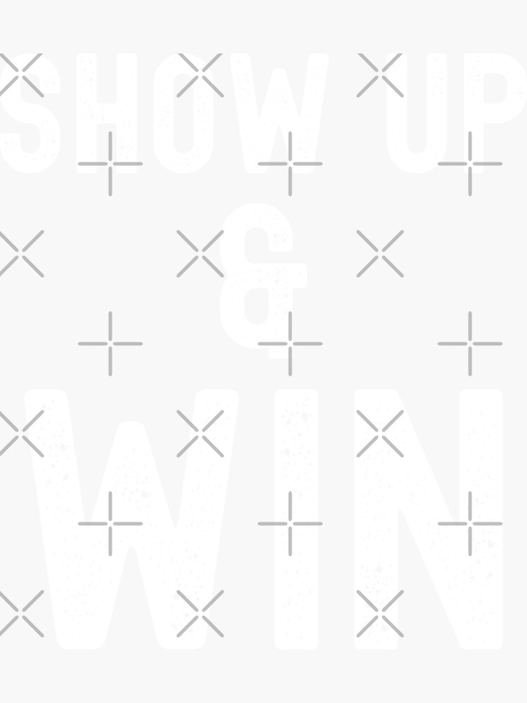 "Show Up & Win" Sticker by PYGOD | Redbubble