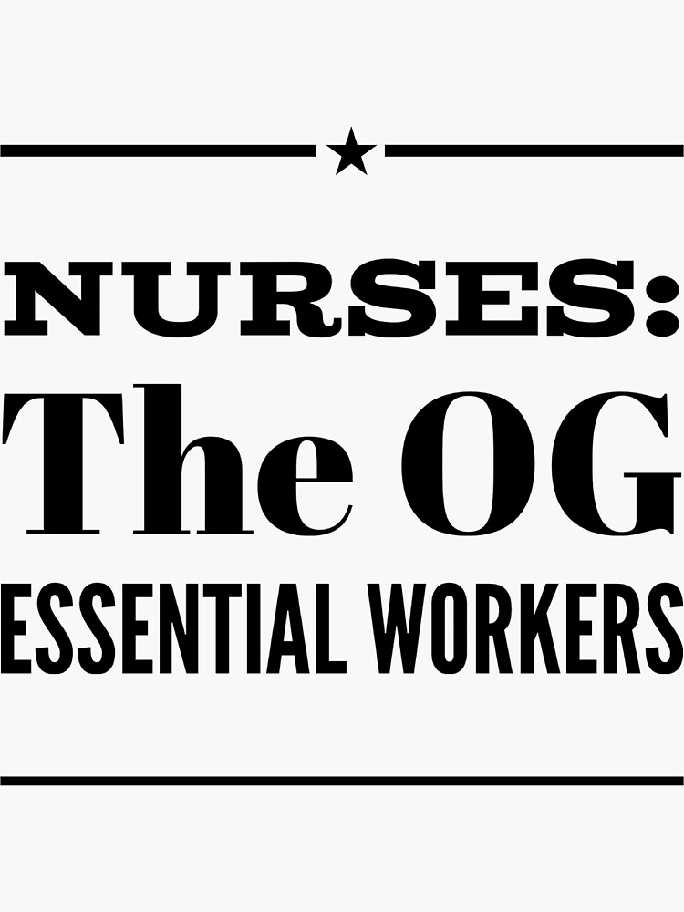 "nurses: the OG essential workers" Sticker for Sale by Gingtrification ...