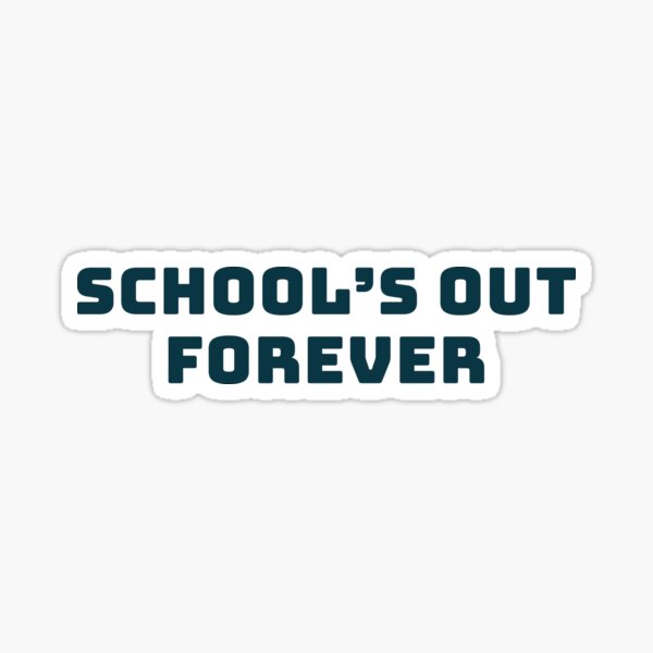 ""school's out forever"" Sticker for Sale by Feel-GoodPrints | Redbubble
