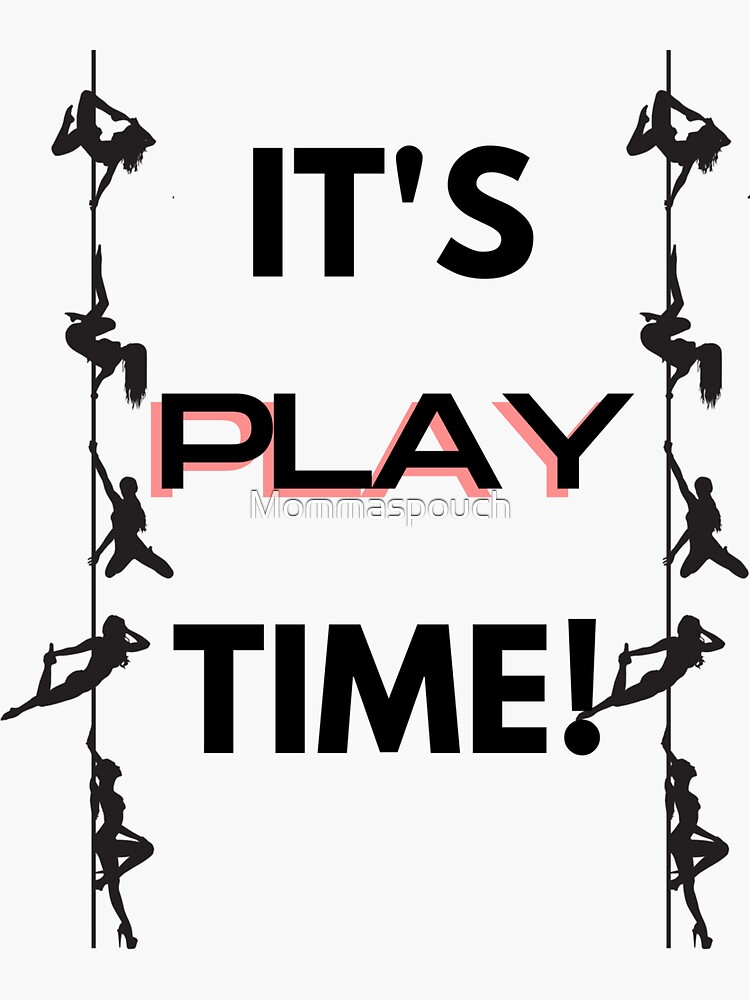 "Its PLAY TIME Funny Pole dance tshirt" Sticker for Sale by Mommaspouch ...