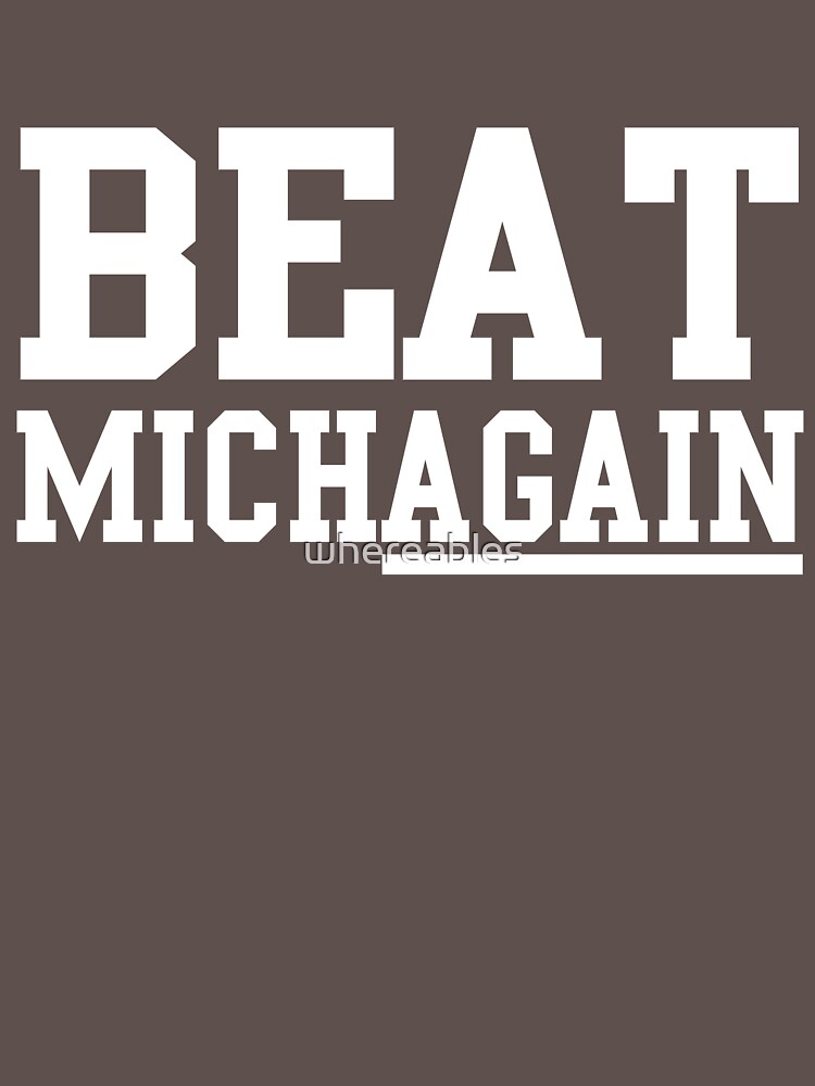 "Beat MichAGAIN" T-shirt for Sale by whereables | Redbubble | michigan ...