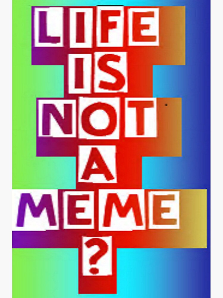"LIFE IS NOT MEME?" Sticker by Qaii | Redbubble